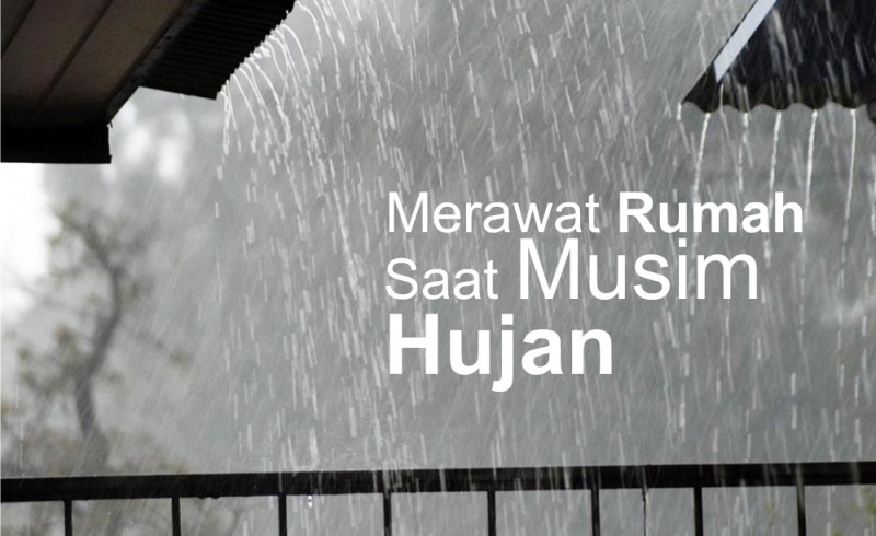 Tips Merawat Rumah Di Musim Hujan Supaya Tetap Terlindungi - Rumah Syariah KPR